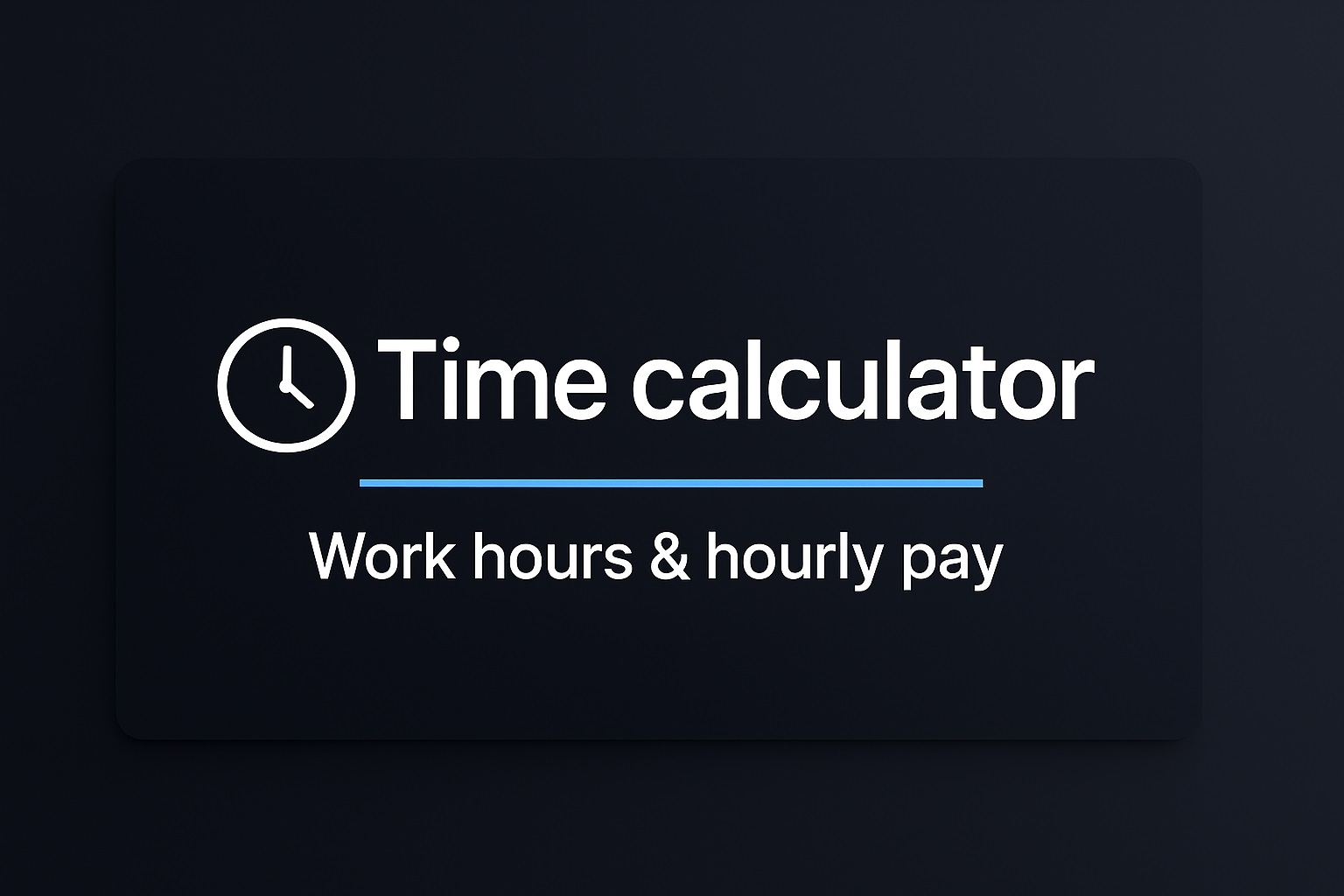 Hours worked calculator: work hours & hourly pay estimator 2026